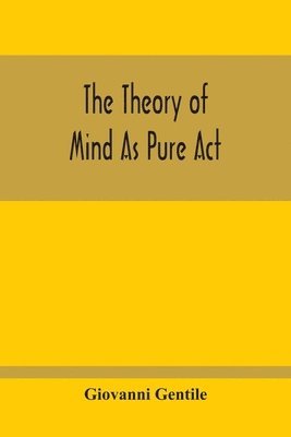 Theory Of Mind As Pure Act - Giovanni Gentile - Häftad (9789354213816 ...