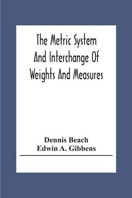 Metric System And Interchange Of Weights And Measures - Dennis Beach ...