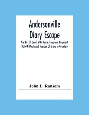 Andersonville Diary Escape, And List Of Dead, With Name, Company ...