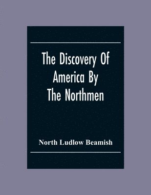 Discovery Of America By The Northmen; In The Tenth Century With Notices ...