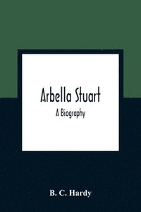 Arbella Stuart; A Biography - B C Hardy - Häftad (9789354309991) | Bokus