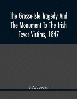 Grosse-Isle Tragedy And The Monument To The Irish Fever Victims, 1847 ...