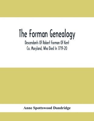 Forman Genealogy; Descendants Of Robert Forman Of Kent Co. Maryland ...