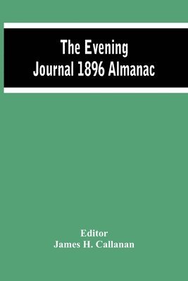 Evening Journal 1896 Almanac - James H Callanan, James H Callanan ...