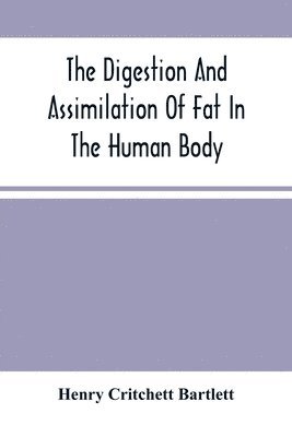 Digestion And Assimilation Of Fat In The Human Body - Henry Critchett ...