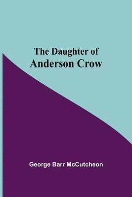 Daughter Of Anderson Crow - George Barr Mccutcheon - Häftad ...
