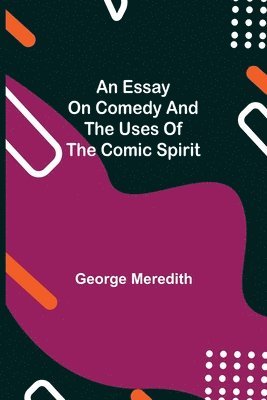 Essay on Comedy and the Uses of the Comic Spirit - George Meredith ...