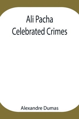 Ali Pacha; Celebrated Crimes - Alexandre Dumas - Häftad (9789354947711 ...