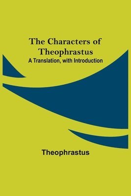 Characters of Theophrastus; A Translation, with Introduction - Theophrastus - Häftad ...