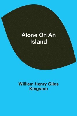 Alone on an Island - William Henry Giles Kingston - Häftad ...