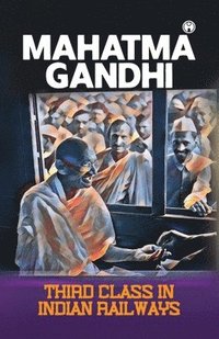 Third class in Indian railways - Mahatma Gandhi - Häftad (9789355171276 ...
