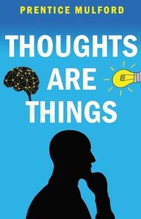 Thoughts are Things - Prentice Mulford - Häftad (9789355221513) | Bokus