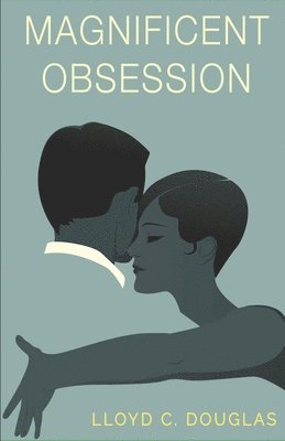 Magnificent Obsession - Lloyd C Douglas, Lloyd C Douglas - Häftad ...