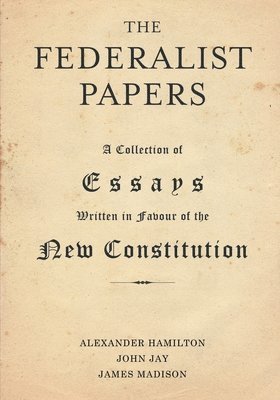 Federalist Papers - Alexander Hamilton, John Jay, James Madison ...