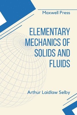 Elementary Mechanics of Solids and Fluids - Arthur Laidlaw Selby - Häftad (9789355281890) | Bokus