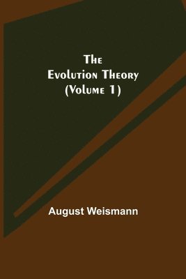 Evolution Theory (Volume 1) - August Weismann - Häftad (9789355340245) | Bokus