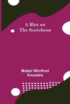 Blot on the Scutcheon - Mabel Winifred Knowles - Häftad (9789355343802 ...