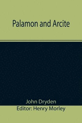 Palamon and Arcite - John Dryden, Henry Morley - Häftad (9789355343901) | Bokus