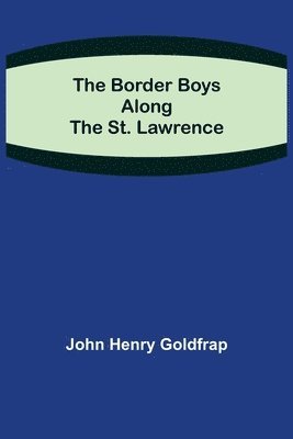 Border Boys Along the St. Lawrence - John Henry Goldfrap - Häftad ...