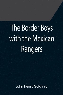 Border Boys with the Mexican Rangers - John Henry Goldfrap - Häftad ...