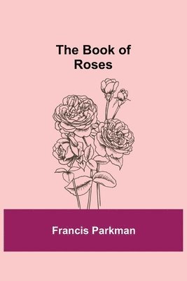 Book of Roses - Francis Parkman - Häftad (9789355391971) | Bokus