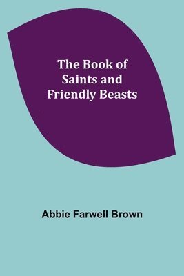 Book of Saints and Friendly Beasts - Abbie Farwell Brown - Häftad ...