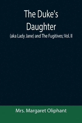 Duke's Daughter (aka Lady Jane) and The Fugitives; vol. II - Margaret ...