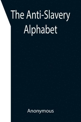 Anti-Slavery Alphabet - Anonymous - Häftad (9789355399700) | Bokus