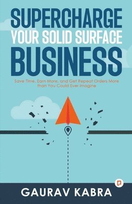 Supercharge Your Solid Surface Business - Gaurav Kabra - Häftad ...
