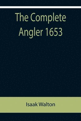 Complete Angler 1653 - Isaak Walton - Häftad (9789355897190) | Bokus