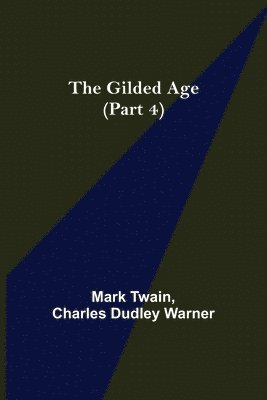 Gilded Age (Part 4) - Mark Twain, Charles Dudley Warner - Häftad ...
