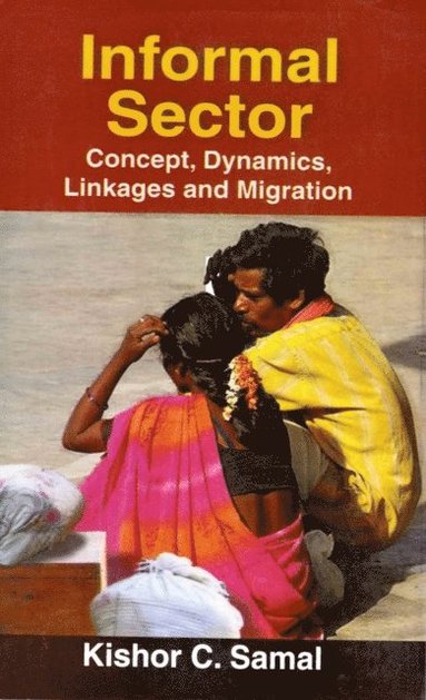 Informal Sector: Concept, Dynamics, Linkages and Migration - Ebok ...