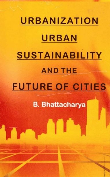 Urbanization, Urban Sustainability and the Future of Cities - Ebok - B ...