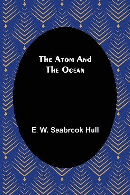 Atom and the Ocean - E W Seabrook Hull, E W Seabrook Hull - Häftad ...