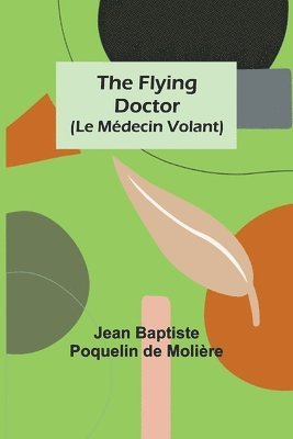 Flying Doctor (Le Médecin Volant) - Jean Baptiste Poquelin De Molière ...