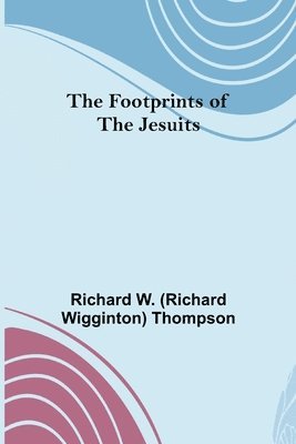 Footprints of the Jesuits - Rich W Thompson, Rich W Thompson, Rich W ...