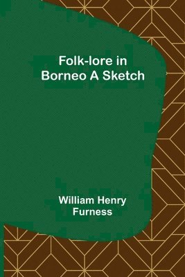 Folk-lore in Borneo A Sketch - William Henry Furness - Häftad ...