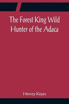 Forest King Wild Hunter of the Adaca - Hervey Keyes - Häftad ...
