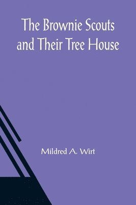 Brownie Scouts and Their Tree House - Mildred A Wirt, Mildred A Wirt ...