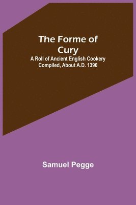Forme of Cury - Samuel Pegge - Häftad (9789356086647) | Bokus