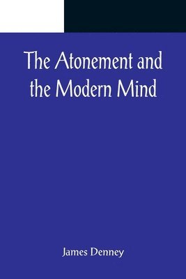 Atonement and the Modern Mind - James Denney - Häftad (9789356089099 ...