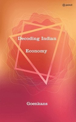 Decoding Indian Economy - Goenkans - Häftad (9789356106727) | Bokus