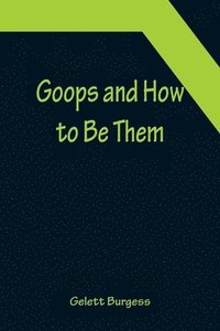 Goops and How to Be Them - Gelett Burgess - Häftad (9789356152700) | Bokus