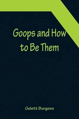 Goops and How to Be Them - Gelett Burgess - Häftad (9789356152700) | Bokus