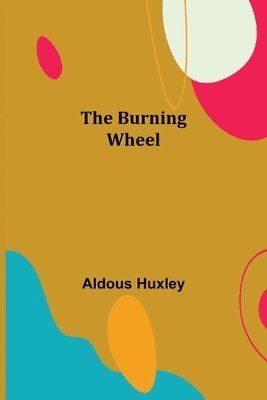 Burning Wheel - Aldous Huxley - Häftad (9789356153301) | Bokus