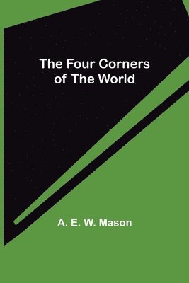 Four Corners of the World - A E W Mason, A E W Mason - Häftad ...