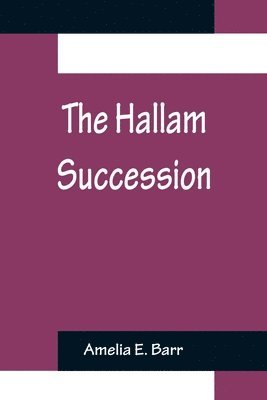 Hallam Succession - Amelia E Barr, Amelia E Barr - Häftad ...