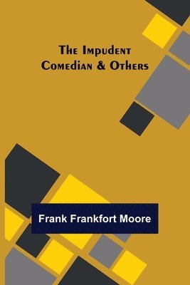Impudent Comedian & Others - Frank Frankfort Moore - Häftad ...
