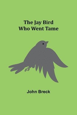The Jay Bird Who Went Tame - John Breck - Häftad (9789356316270) | Bokus