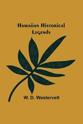 Hawaiian Historical Legends - W D Westervelt, W D Westervelt - Häftad ...